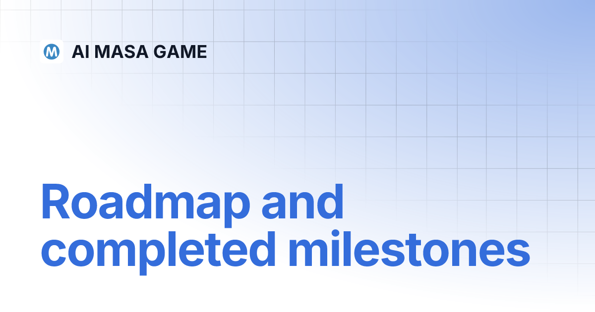 Roadmap and completed milestones | AI MASA GAME Roadmap and completed milestones | AI MASA GAME